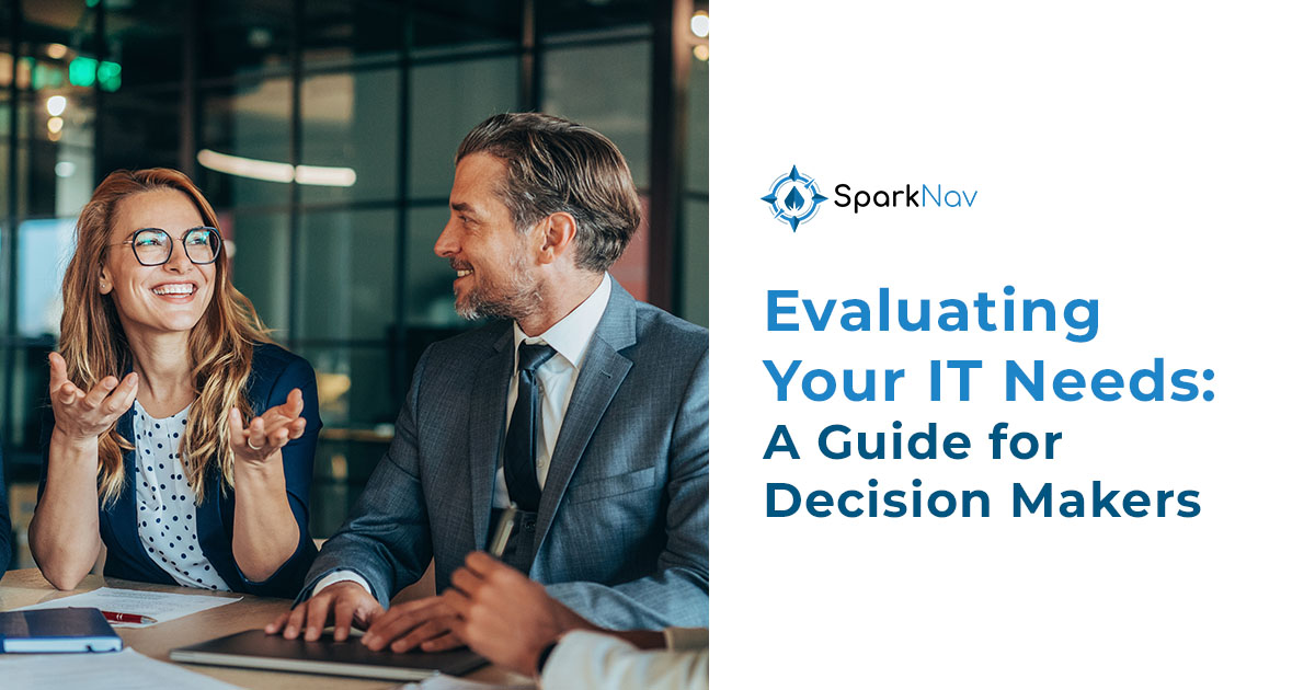 Evaluating Your IT Needs: A Guide for Decision Makers - SparkNav