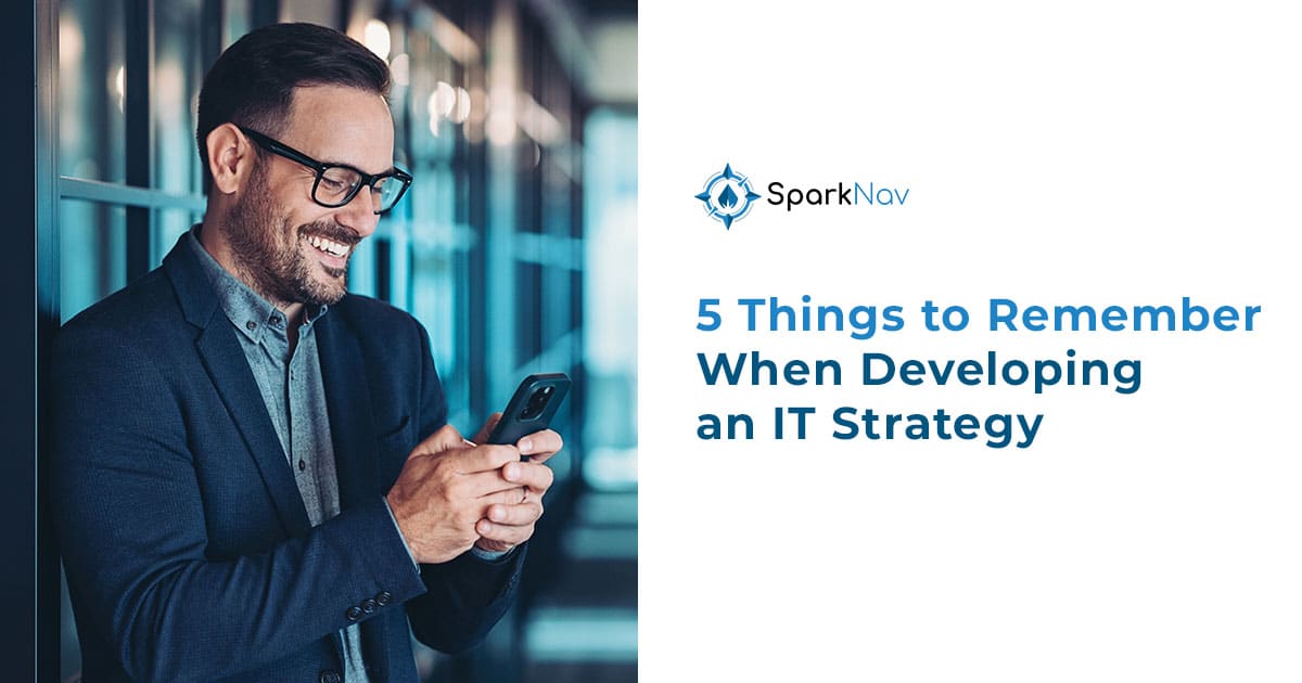 5 Things to Remember When Developing an IT Strategy - SparkNav
