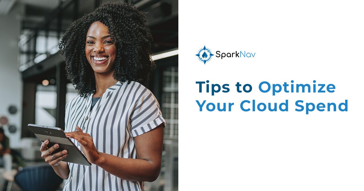 Tips to Optimize Your Cloud Spend - SparkNav Tips to Optimize Your Cloud Spend - SparkNav